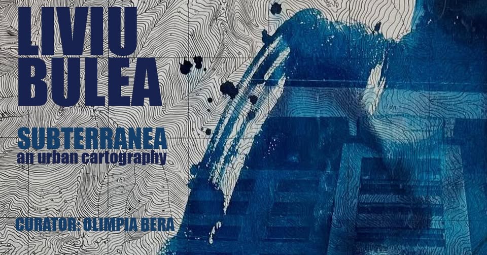 Opening: 𝙎𝙪𝙗𝙩𝙚𝙧𝙧𝙖𝙣𝙚𝙖. 𝘼𝙣 𝙪𝙧𝙗𝙖𝙣 𝙘𝙖𝙧𝙩𝙤𝙜𝙧𝙖𝙥𝙝𝙮 – Liviu Bulea - OnEvent